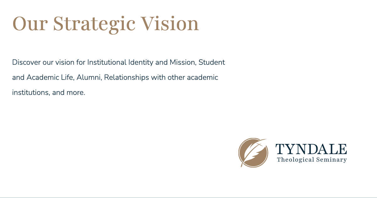 Our Strategic Vision | Tyndale Theological Seminary